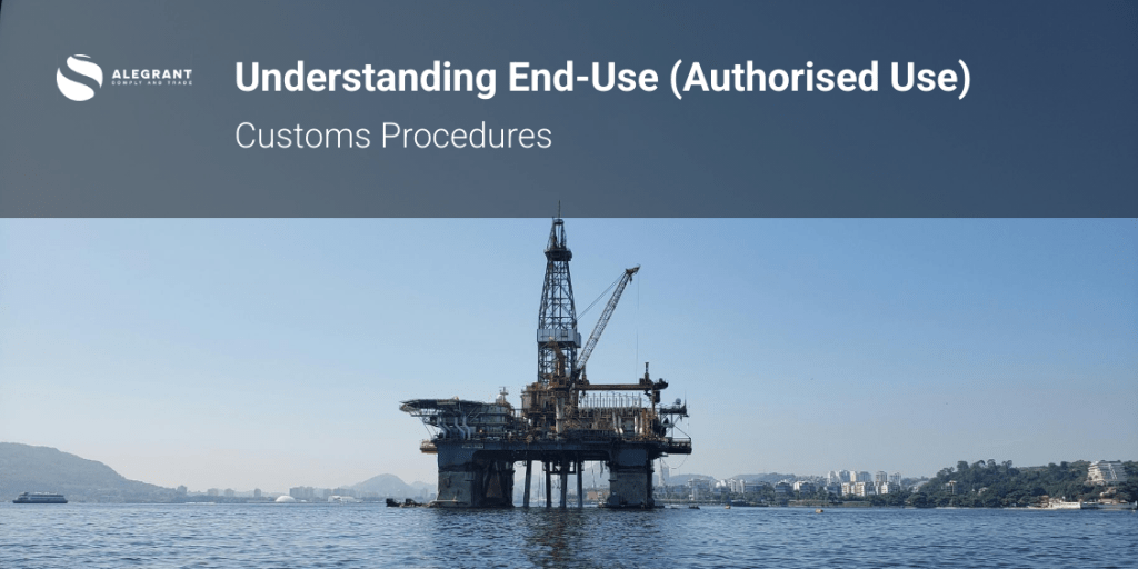 Understanding End-Use (Authorised Use) Customs Procedure | Alegrant